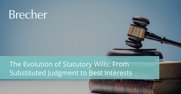 The Evolution of Statutory Wills: From Substituted Judgment to Best ...